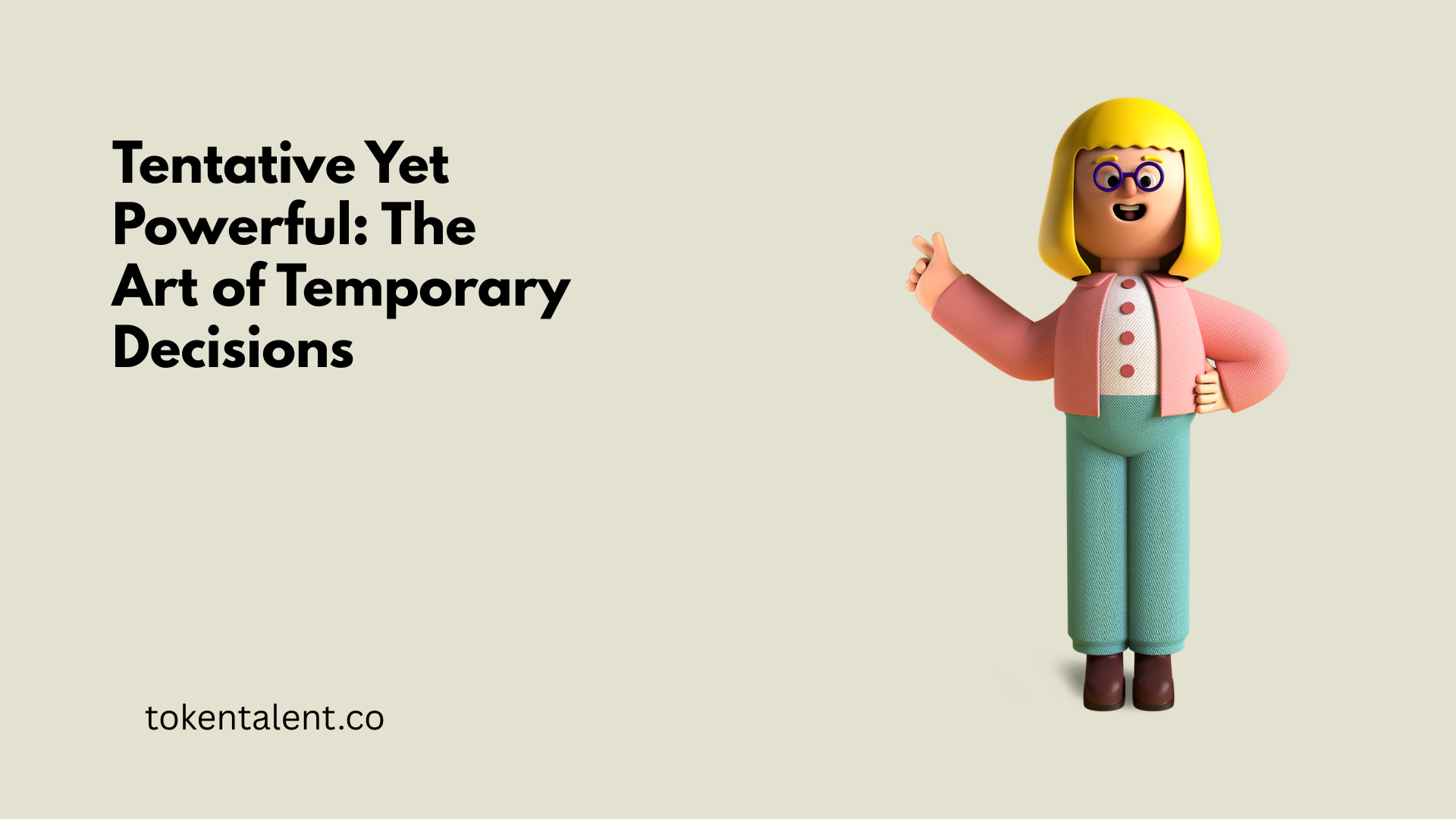 Tentative Yet Powerful: The Art of Temporary Decisions - Token Talent